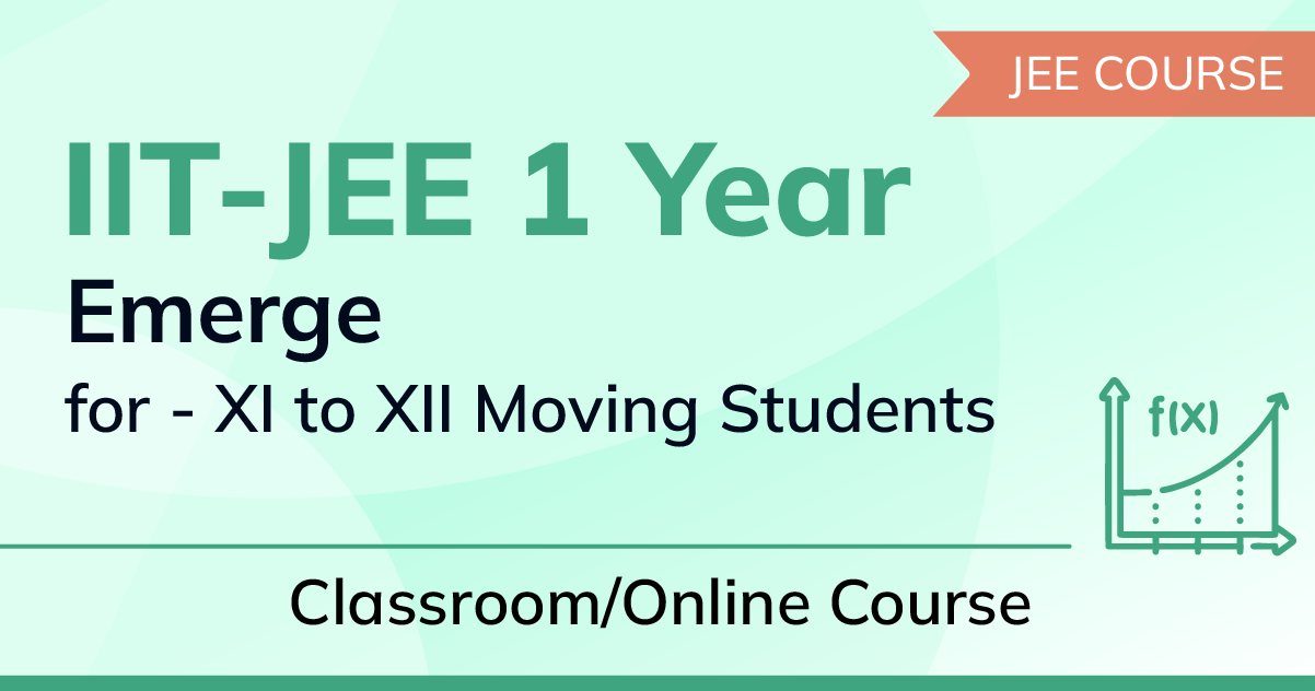 JEE (Main + Advanced) 1 Year Course for 11th to 12th Moving Students