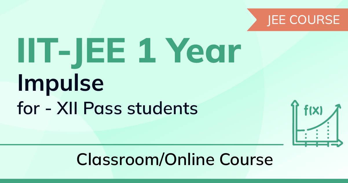 JEE (Main + Advanced) 1 Year Course for 12th Passed Students