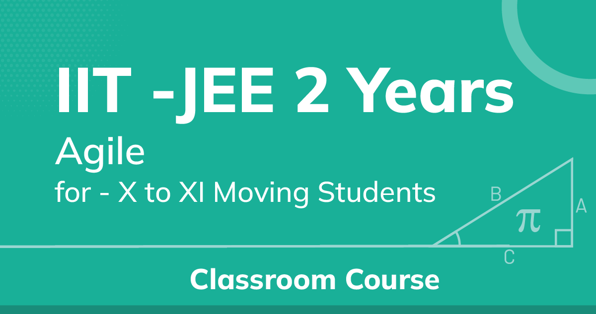 JEE (Main + Advanced) 2 Year Course for 10th to 11th Moving Students