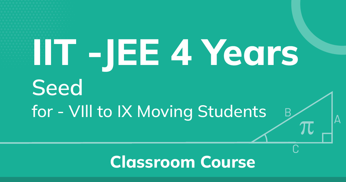 JEE (Main + Advanced) 4 Year Course for 8th to 9th Moving Students